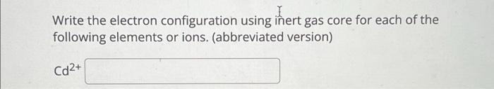 Solved I Write The Electron Configuration Using Inert Gas