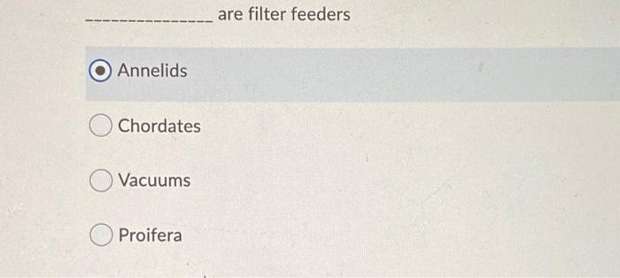Solved are filter feeders Annelids Chordates Vacuums | Chegg.com