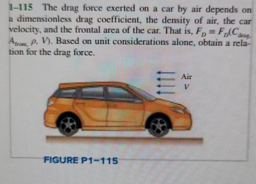 Solved 1-115 The drag force exerted on a car by air depends | Chegg.com