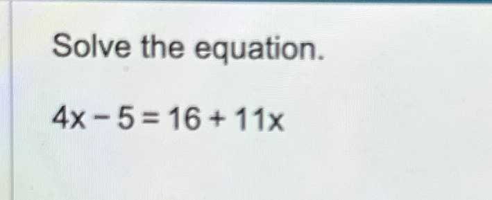 Solved Solve the equation.4x-5=16+11x | Chegg.com