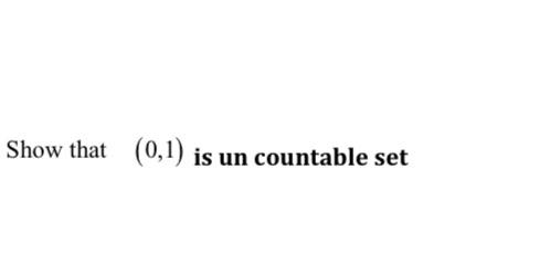 Solved Show that (0,1) is un countable set | Chegg.com