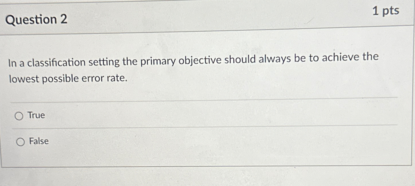 Solved Question 21ptsIn a classification setting the primary | Chegg.com