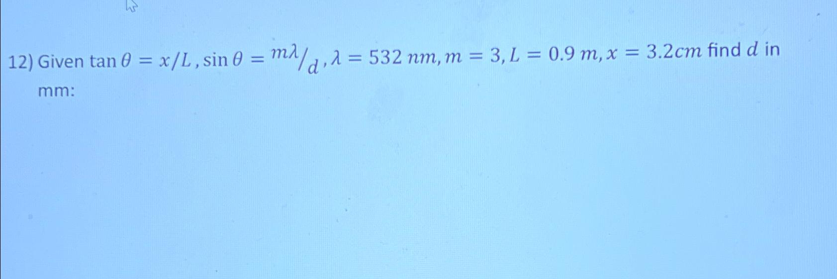 Solved Given tanθ=xL,sinθ=mλd,λ=532nm,m=3,L=0.9m,x=3.2cm | Chegg.com