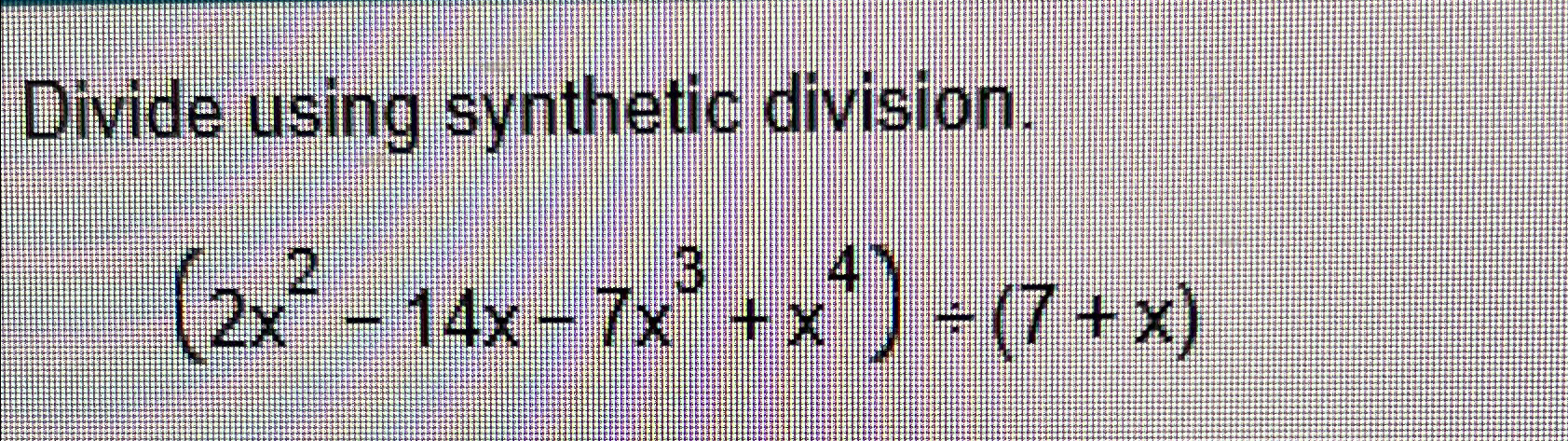 Solved Divide using synthetic | Chegg.com