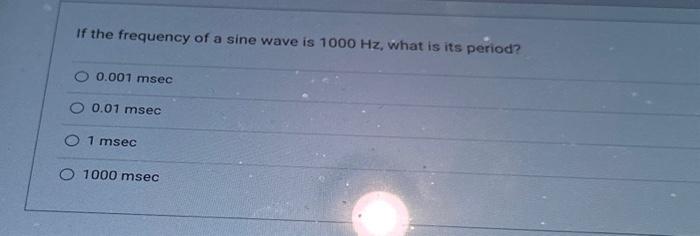 Solved If the frequency of a sine wave is 1000 Hz, what is | Chegg.com