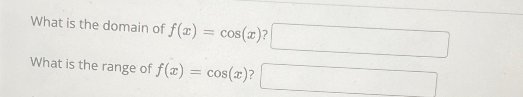 Solved What is the domain of f(x)=cos(x) ?What is the range | Chegg.com