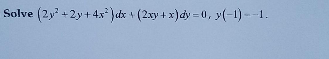 Solved Solve (2y2 + 2y + 4x² )dx + (2xy + x)dy = 0, | Chegg.com