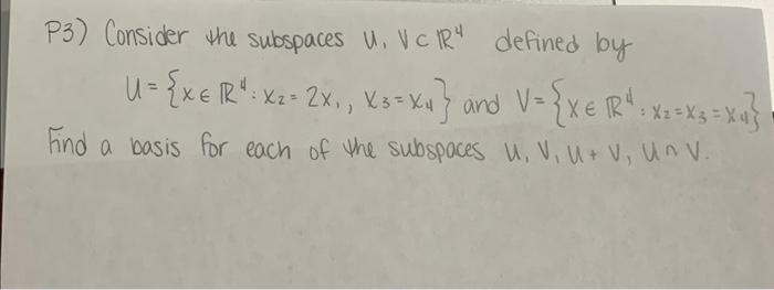 Solved P3) Consider the subspaces u,V⊂R4 defined by | Chegg.com