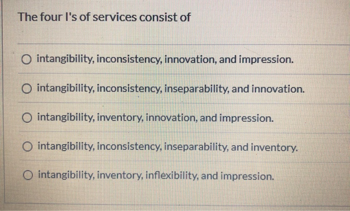 Solved The four l's of services consist of O intangibility, | Chegg.com
