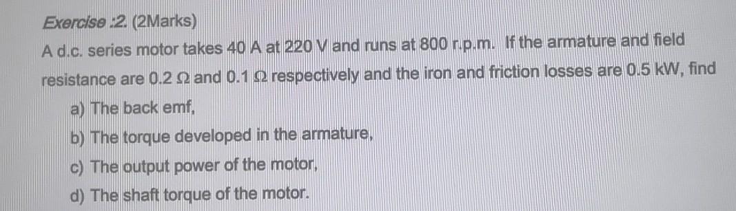 Solved Exercise :2. (2Marks) A d.c. series motor takes 40 A | Chegg.com