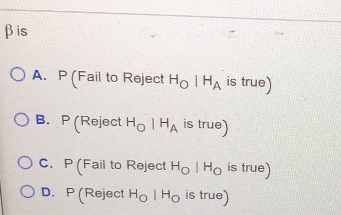 Solved Bis O A. P (Fail to Reject Ho I HA is true) OB. P | Chegg.com