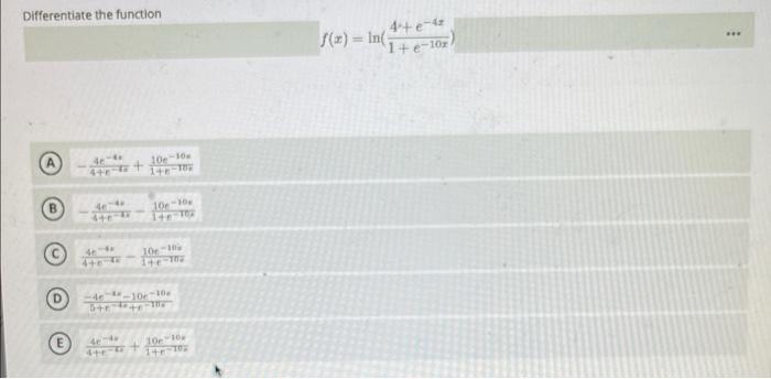 Solved Differentiate the function f(x)=ln(1+e−10x4+e−4x) (A) | Chegg.com