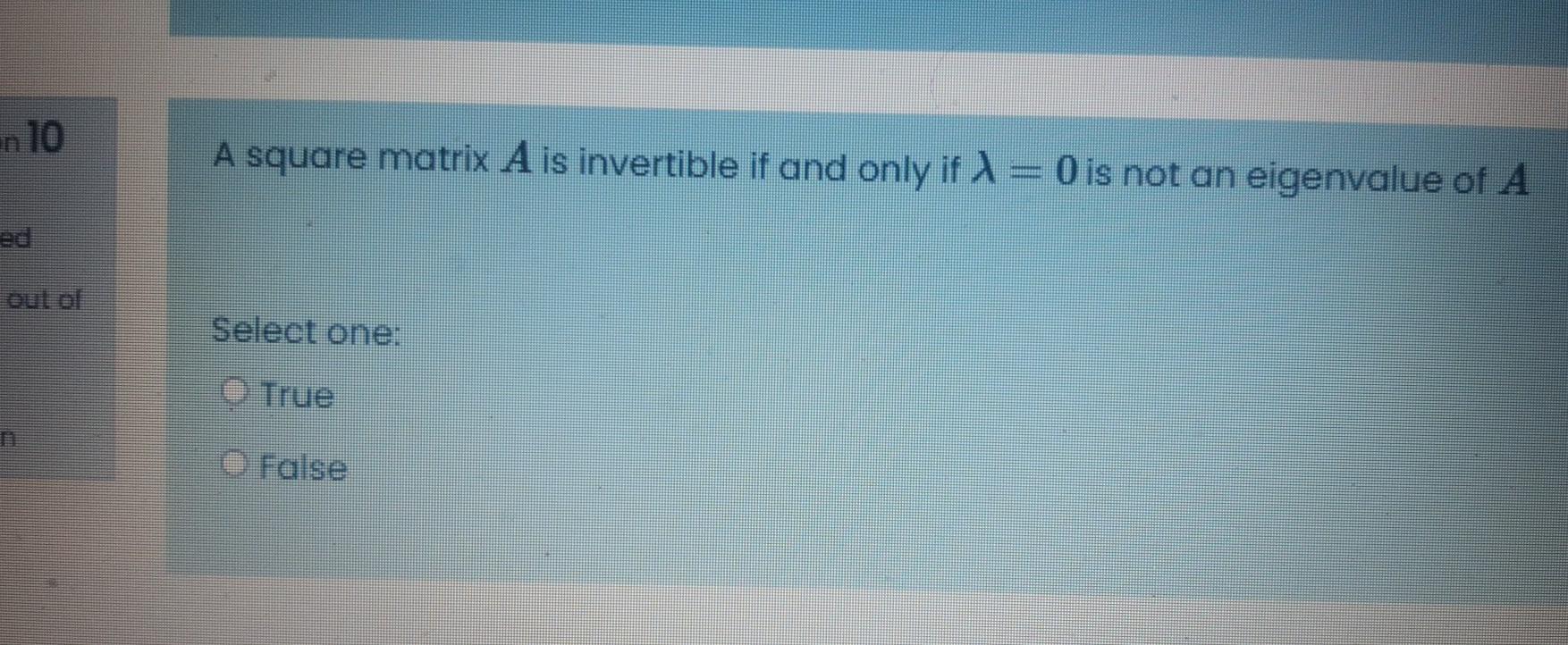 Solved en 10 A square matrix A is invertible if and only if | Chegg.com