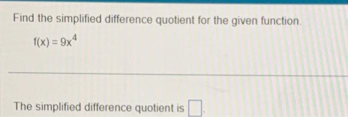 Solved Find the simplified difference quotient for the given | Chegg.com