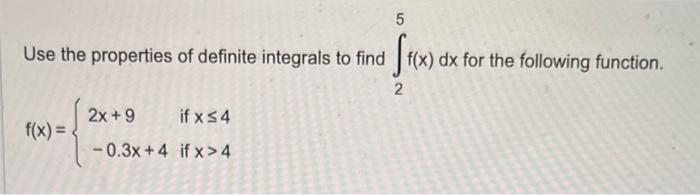 Solved Use the properties of definite integrals to find | Chegg.com