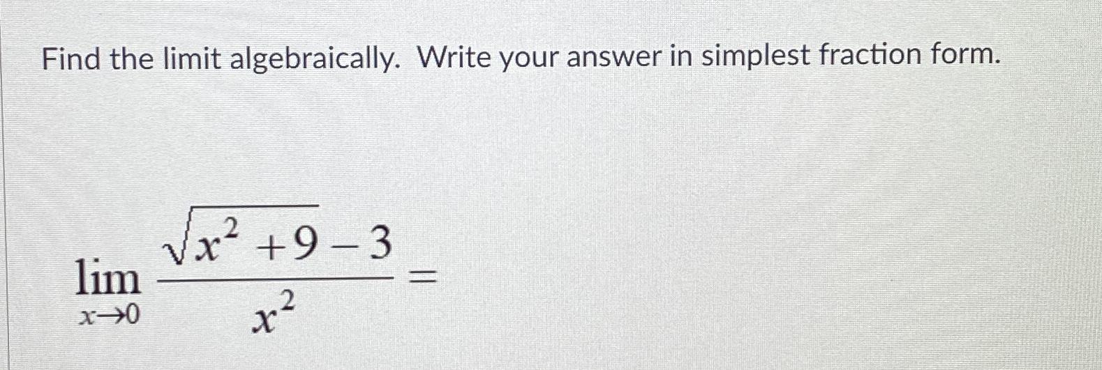 Solved Find the limit algebraically. Write your answer in | Chegg.com