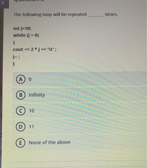 Solved The following loop will be repeated times. int j=10: | Chegg.com