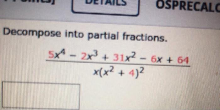 Solved OSPRECALC Decompose into partial fractions. 5x4 - 2x3 | Chegg.com