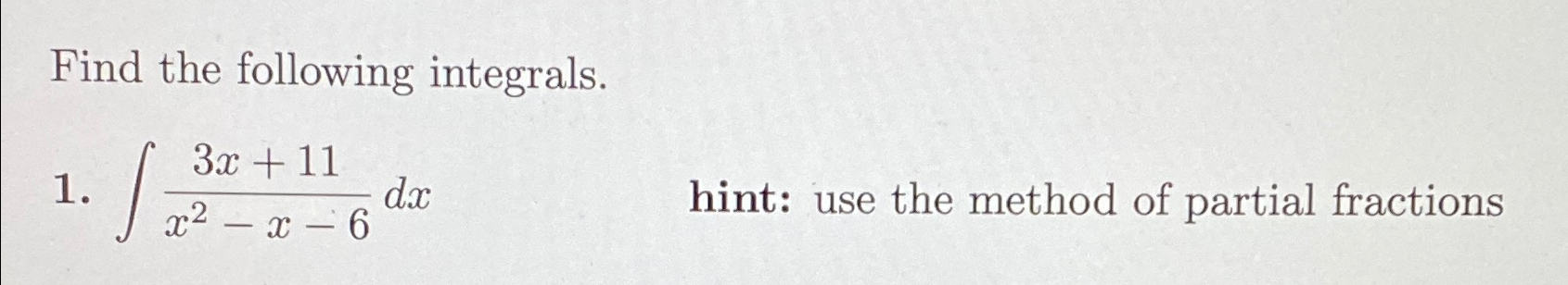 Solved Find the following integrals.∫﻿﻿3x+11x2-x-6dx ﻿hint: | Chegg.com