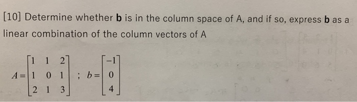 Solved [10] Determine whether b is in the column space of A, | Chegg.com