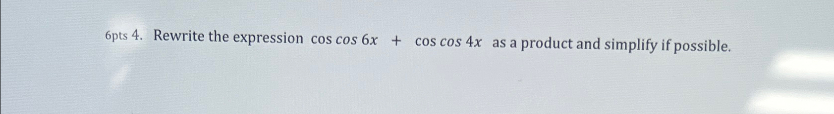 Solved Rewrite the expression cos 6x+cos 4x ﻿as a product | Chegg.com