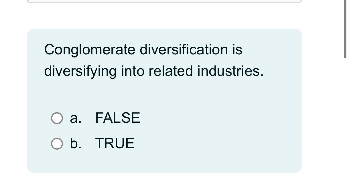 Solved Conglomerate diversification is diversifying into | Chegg.com