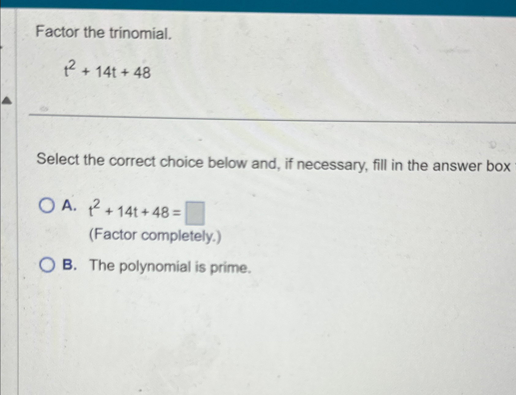Solved Factor the trinomial.t2+14t+48Select the correct | Chegg.com