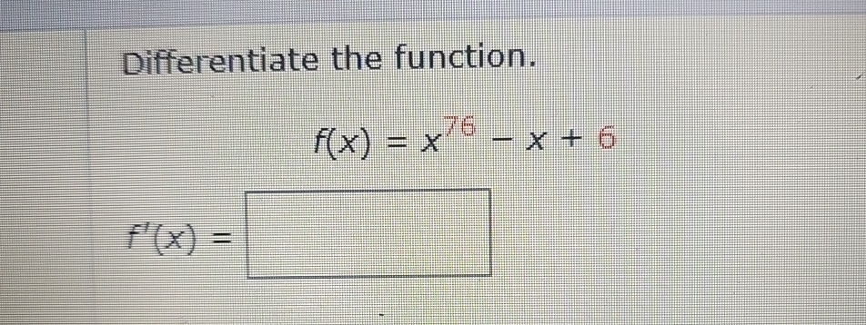 Solved Differentiate the function.f(x)=x76-x+6f'(x)= | Chegg.com
