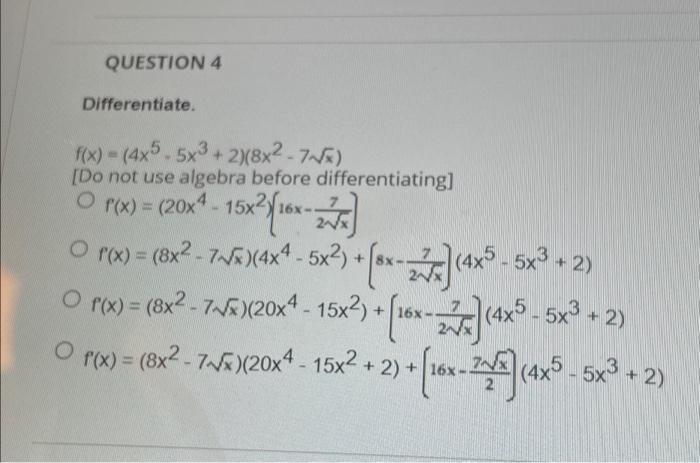 Solved QUESTION 4 Differentiate. f(x) = (4x5 - 5x³ + | Chegg.com