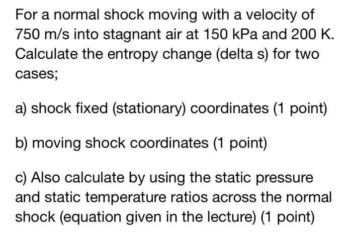 Solved For a normal shock moving with a velocity of 750 m/s | Chegg.com
