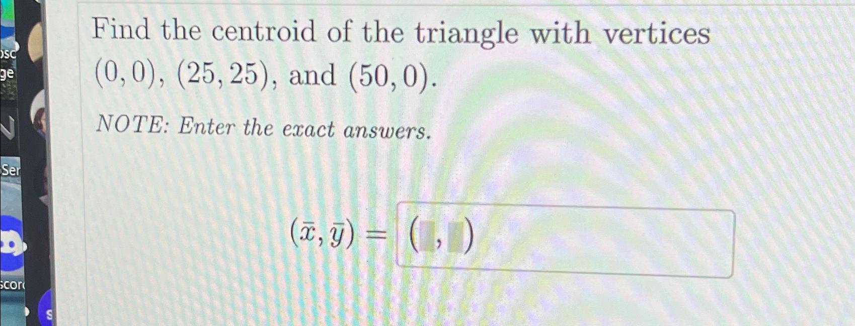 Solved Find the centroid of the triangle with vertices | Chegg.com