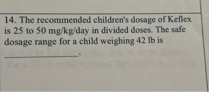 14. The recommended children's dosage of Keflex is 25 | Chegg.com