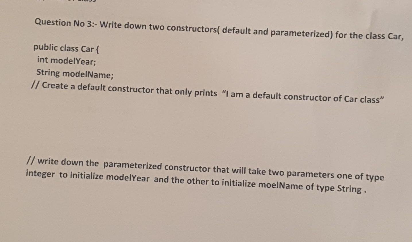 Solved Question No 3:- Write down two constructors( default | Chegg.com