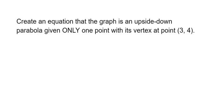 Solved Create an equation that the graph is an upside-down | Chegg.com