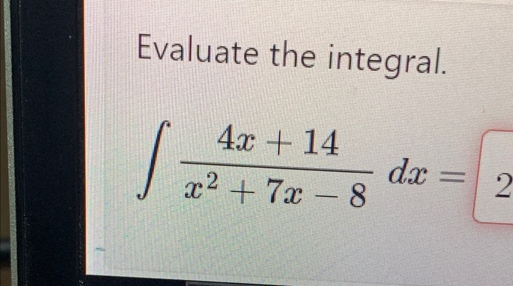 Solved Evaluate the integral.∫﻿﻿4x+14x2+7x-8dx= | Chegg.com