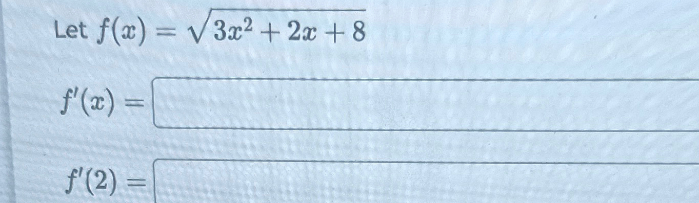 Solved Let f(x)=3x2+2x+82f'(x)=f'(2)= | Chegg.com