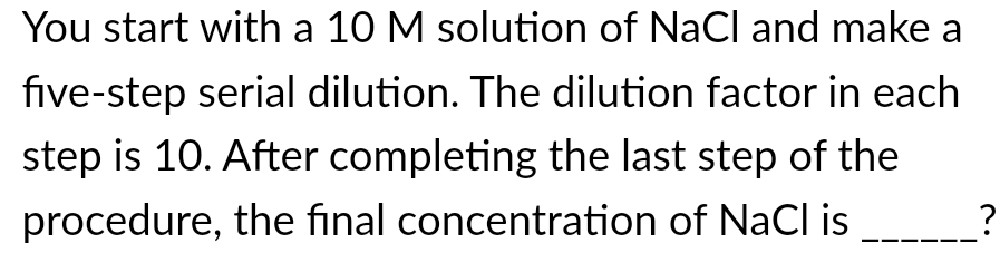 Solved You start with a 10M solution of NaCl and make a | Chegg.com