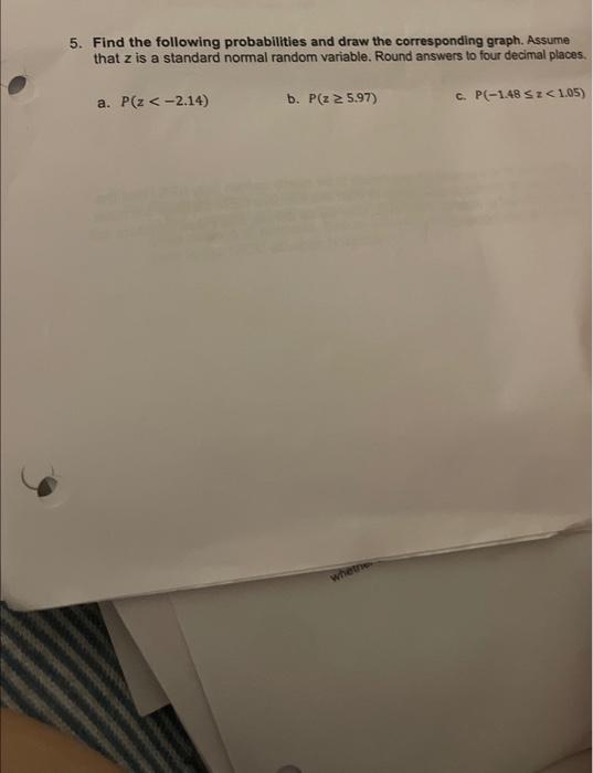 Solved 5. Find the following probabilities and draw the | Chegg.com