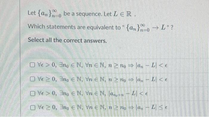 Solved Let {an}n=0∞ be a sequence. Let L∈R. Which statements | Chegg.com