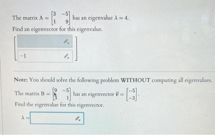 Solved The matrix A=[31−59] has an eigenvalue λ=4 Find an | Chegg.com