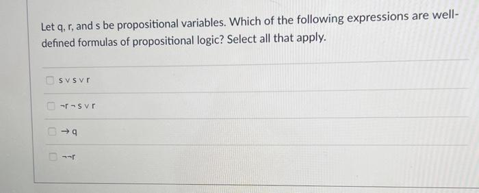Solved Let q,r, and s be propositional variables. Which of | Chegg.com