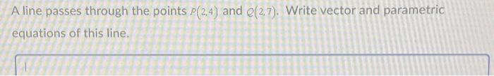 Solved A line passes through the points P(2,4) and ϱ(2,7). | Chegg.com
