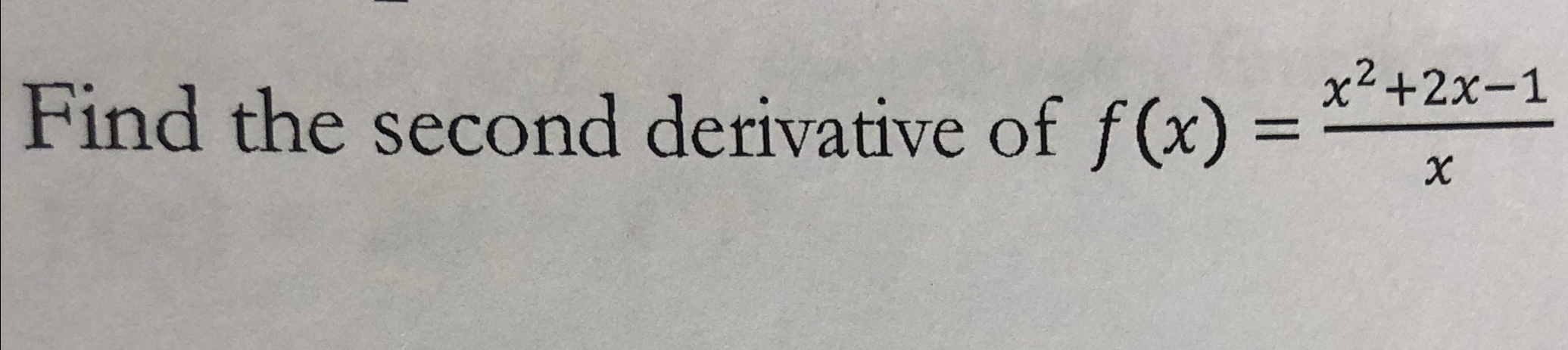 Solved Find the second derivative of f(x)=x2+2x-1x | Chegg.com