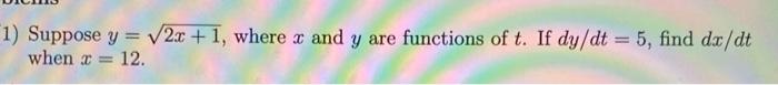 Solved 1) Suppose y=2x+1, where x and y are functions of t. | Chegg.com Solved 1) Suppose y=2x+1, where x and y are functions of t. | Chegg.com