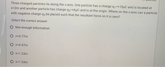 Solved Three charged particles lie along the x-axis. One | Chegg.com
