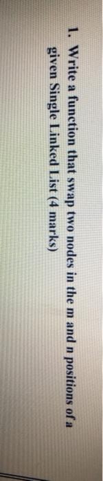Solved 1 Write A Function That Swap Two Nodes In The M And