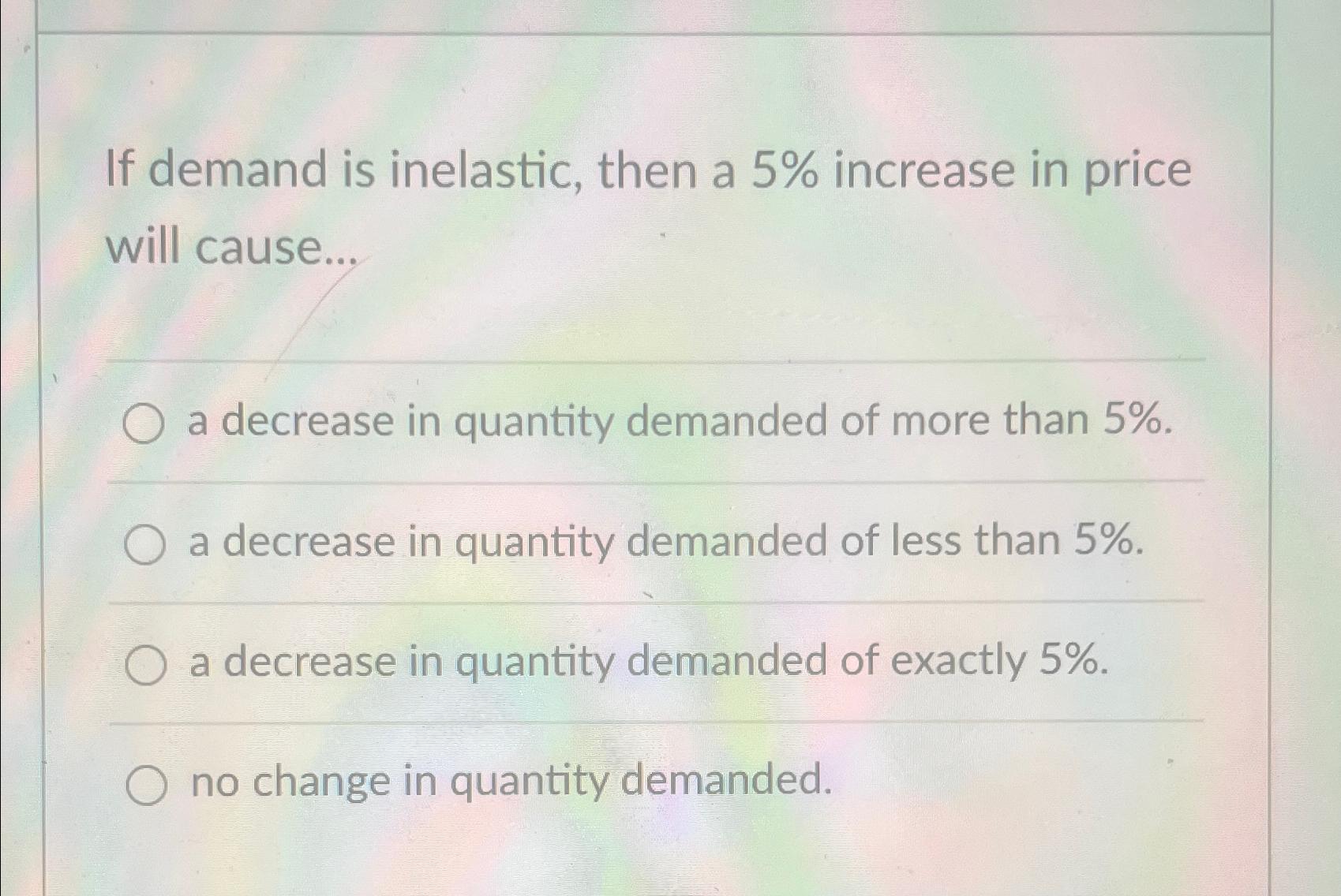 Solved If demand is inelastic, then a 5% ﻿increase in price | Chegg.com