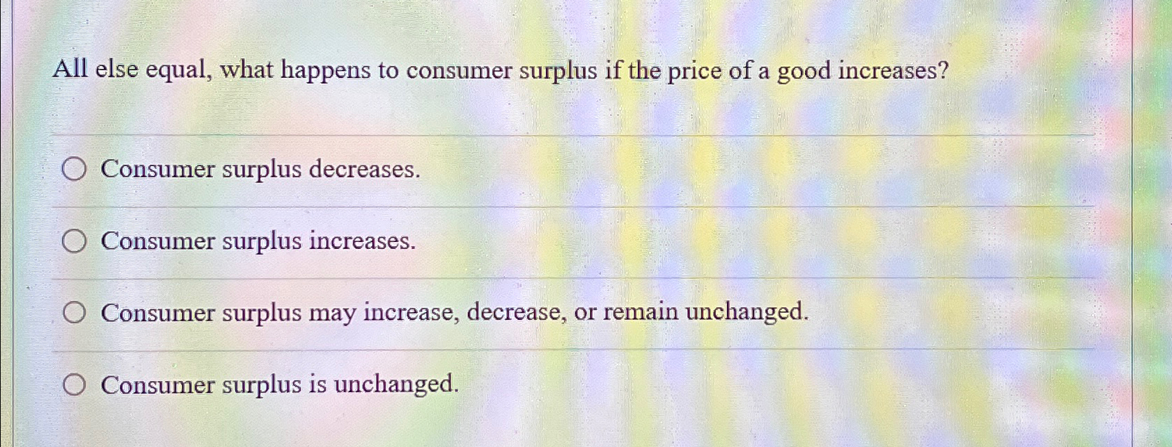 Solved All else equal, what happens to consumer surplus if | Chegg.com