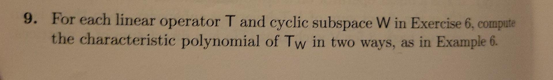 Solved 9. For each linear operator T and cyclic subspace Win | Chegg.com