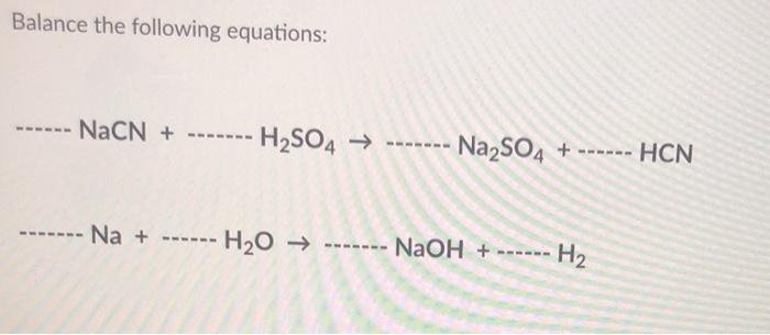 Solved Balance the following equations: NaCN + ----- H2SO4 → | Chegg.com